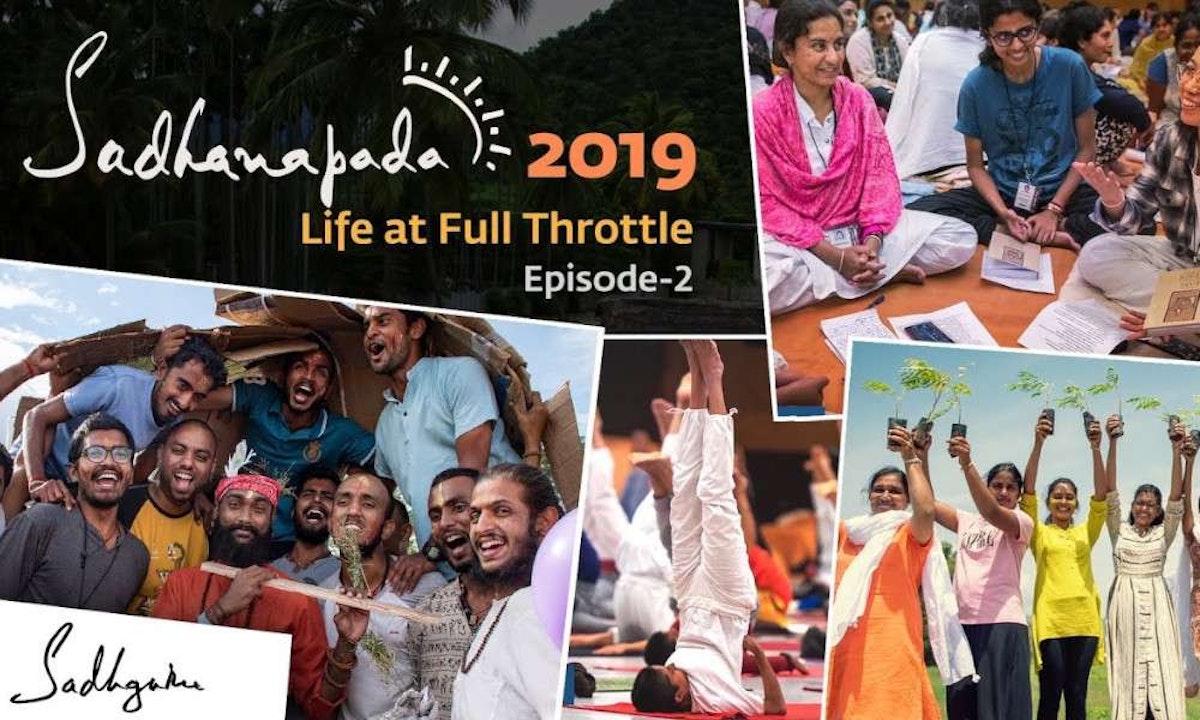 Sadhanapada 2019 – Ep2 “Life at Full Throttle”