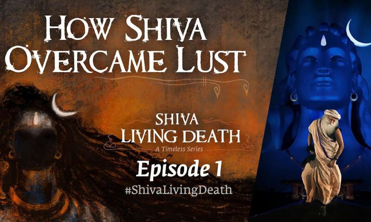 How Shiva Overcame Lust – #ShivaLivingDeath Ep 1 | Sadhguru