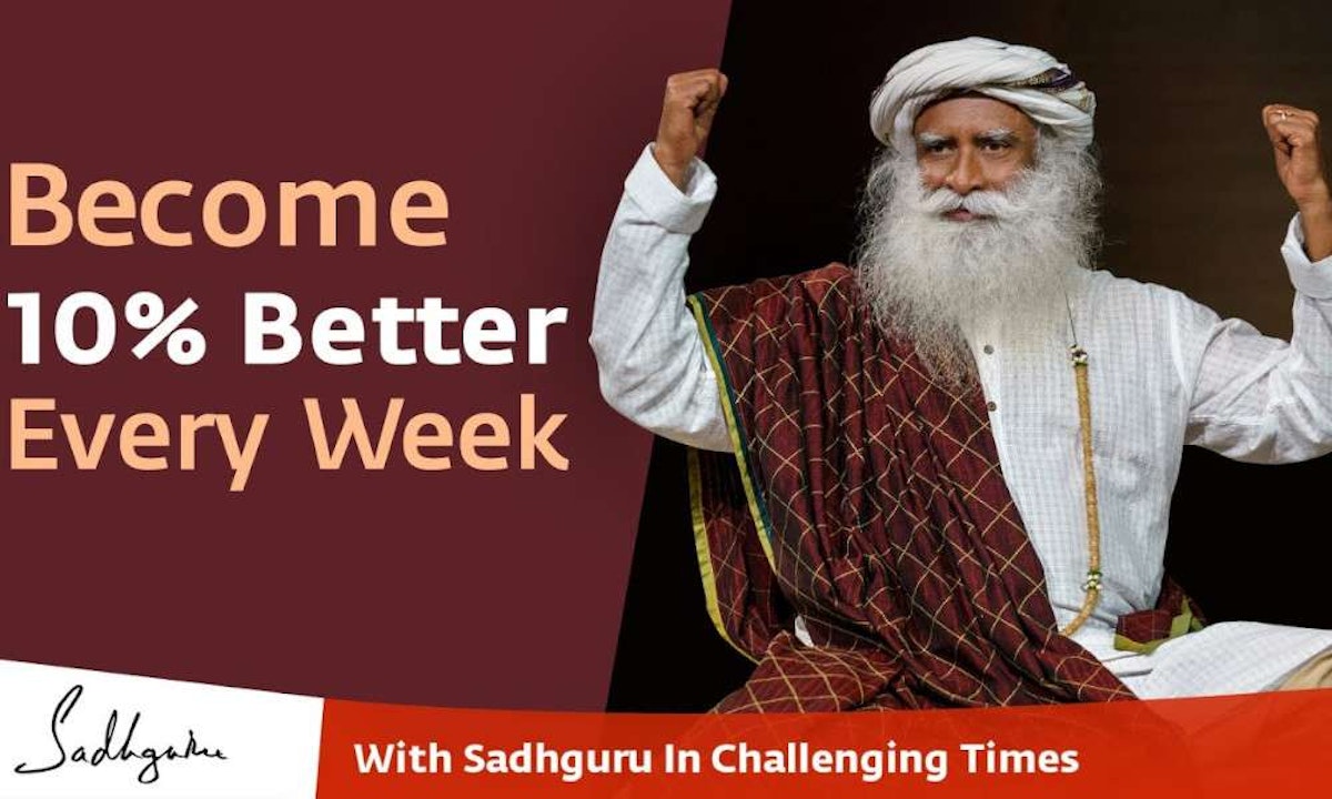 Become 10% Better Than Before Every Week | With Sadhguru in Challenging ...