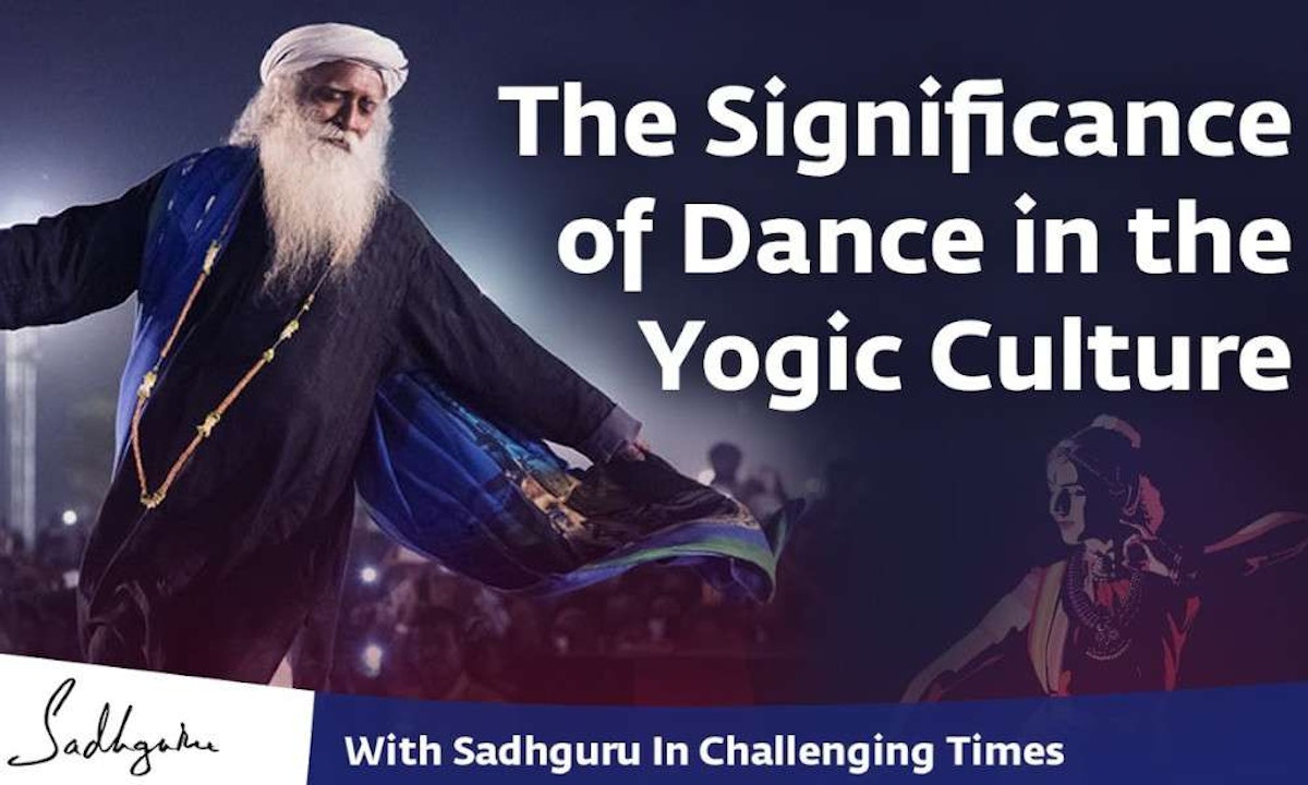 The Significance of Dance in the Yogic Culture - With Sadhguru in ...