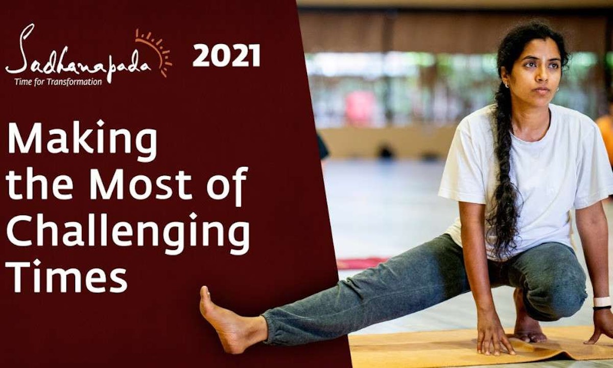 Making the Most of Challenging Times – Sadhanapada 2021 Registrations Open