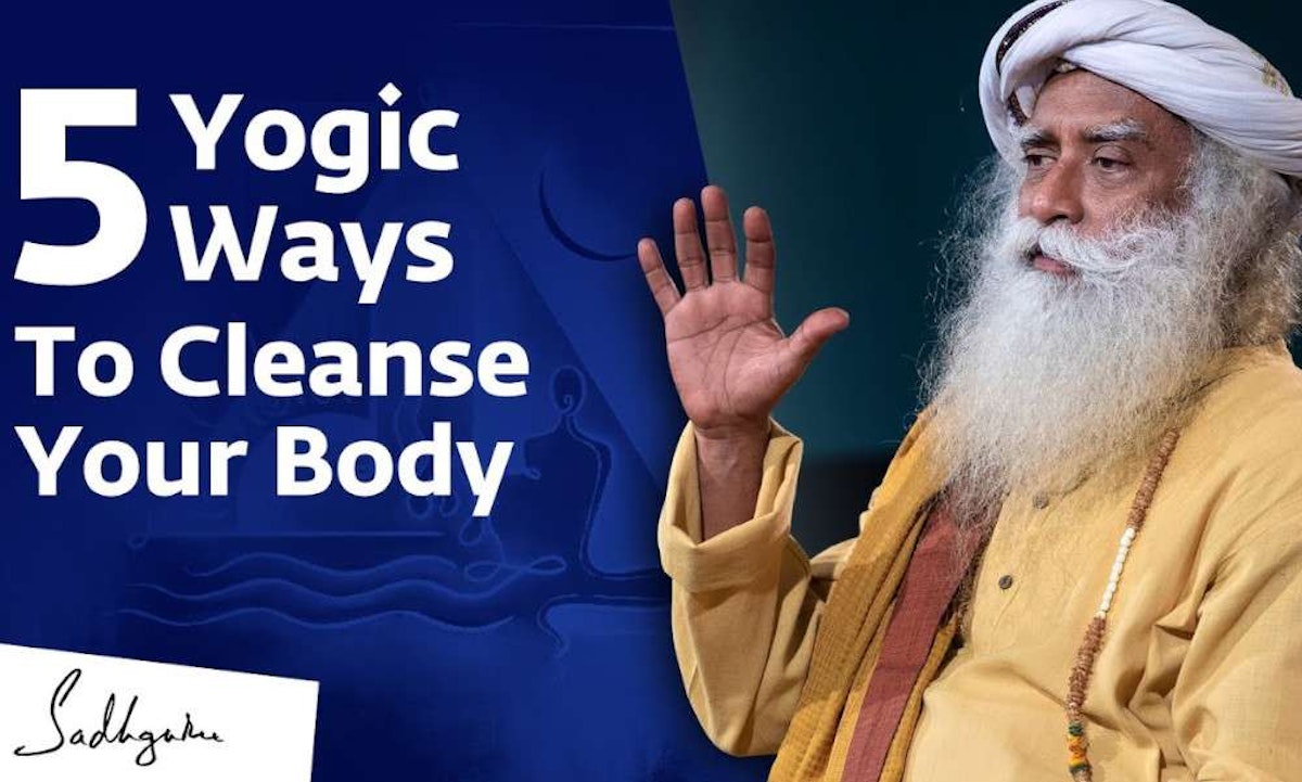 5 Yogic Ways To Cleanse Your Body | Sadhguru