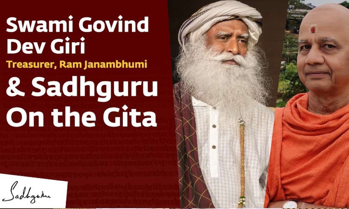 Swami Govind Dev Giri, Treasurer, Ram Janambhumi & Sadhguru | On the Gita