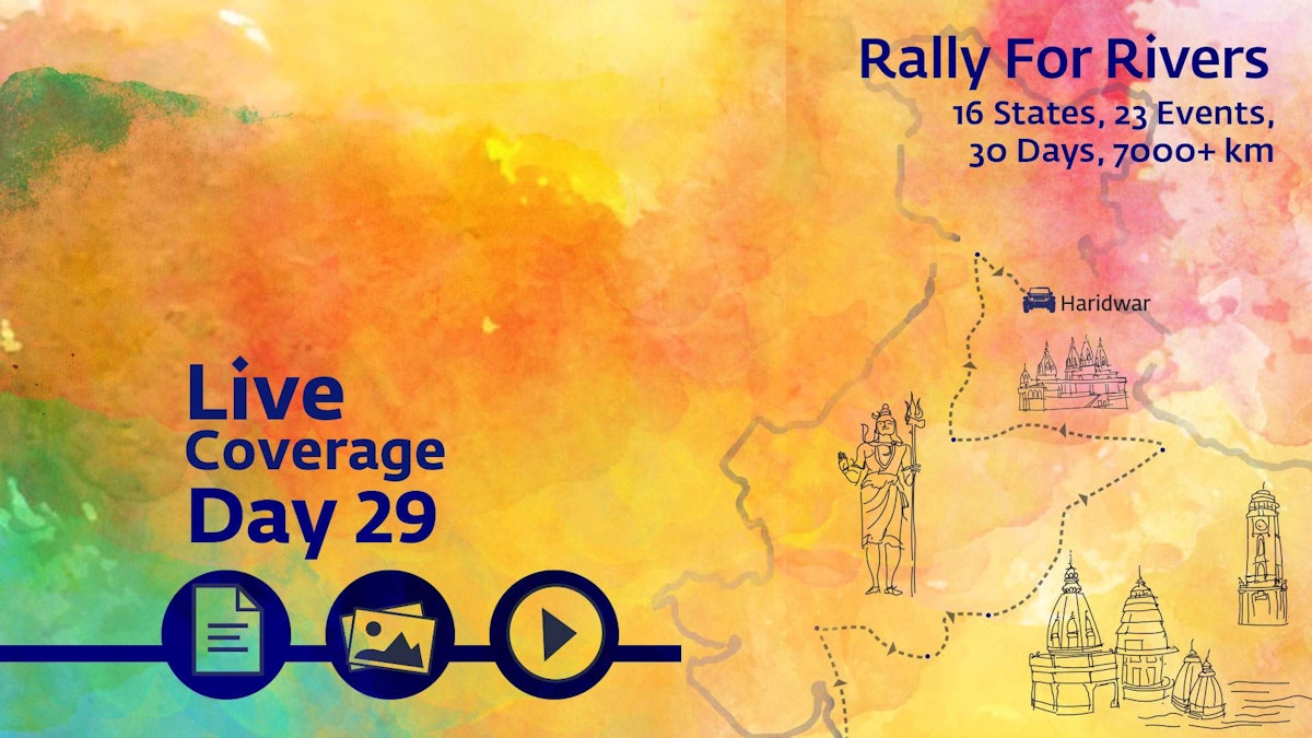 Live Coverage Day 29 – Rally For Rivers, Haridwar