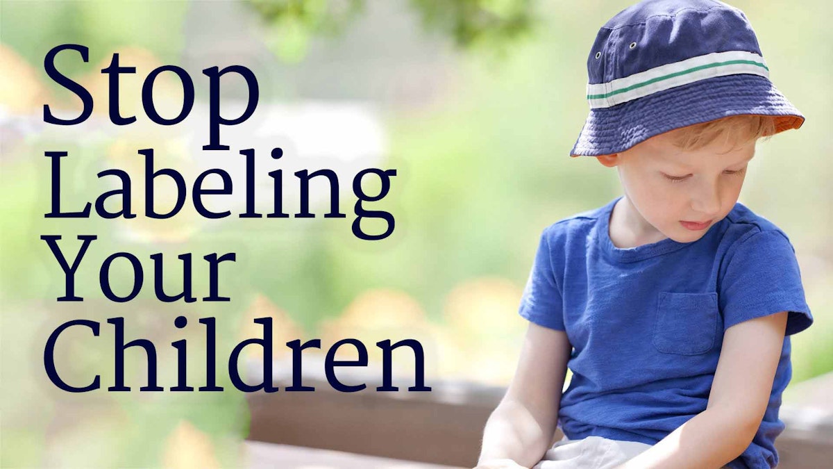 Stop Labeling Your Children