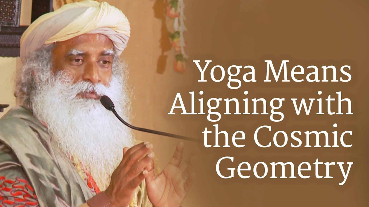 Yoga Means Aligning with the Cosmic Geometry
