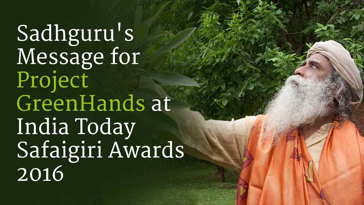 Sadhguru's Message for Project GreenHands at India Today Safaigiri ...