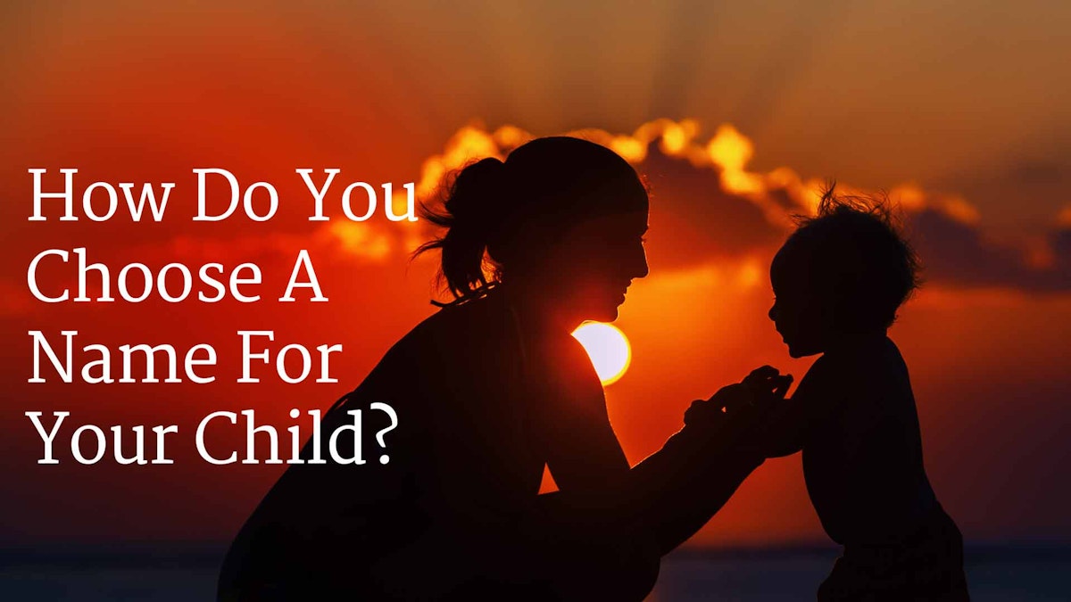 How Do You Choose A Name For Your Child?