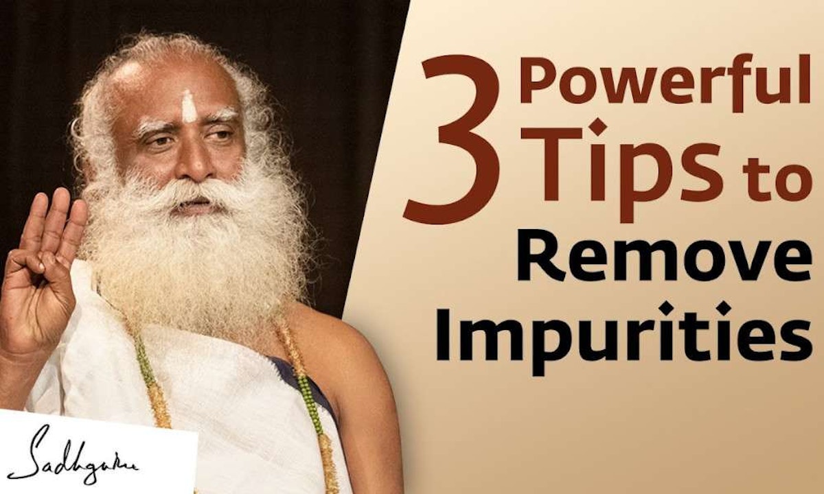 3 Powerful Tips to Remove Impurities from Your System | Sadhguru