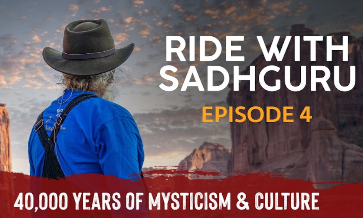 EP 04 - Exploring 40,000 Years of Mysticism & Culture | Ride with Sadhguru