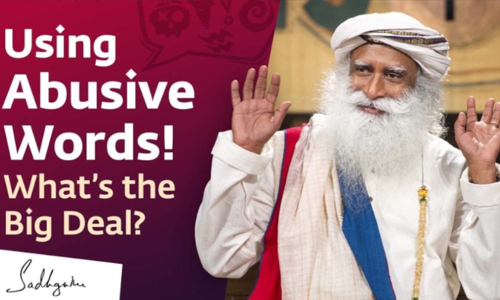 Using Abusive Words What s The Big Deal Sadhguru Using Abusive Words What s The Big Deal Sadhguru
