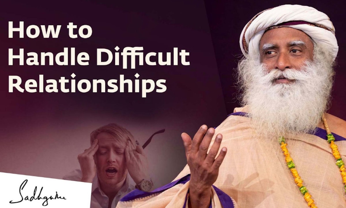 How to Handle Difficult Relationships? | Sadhguru