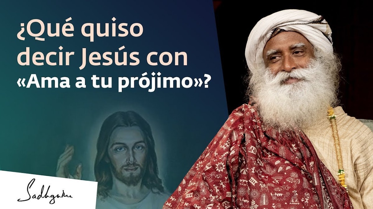 ¿Por qué Jesús dijo «Ama a tu prójimo» Sadhguru