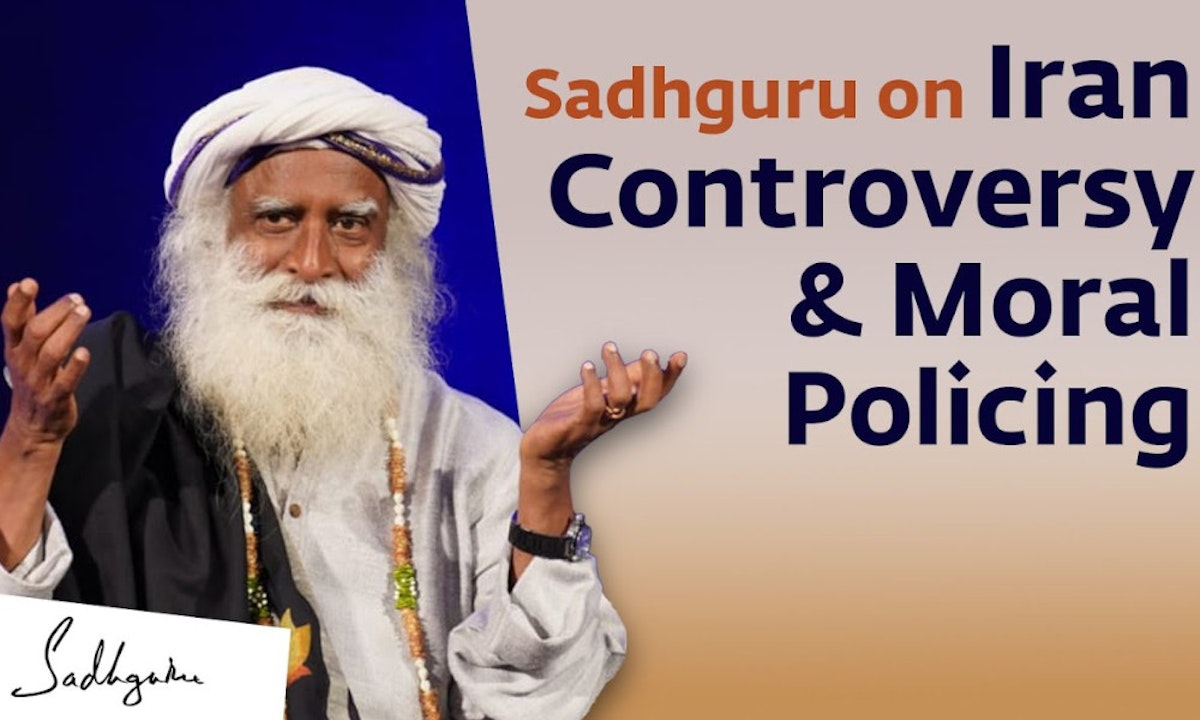 Sadhguru on Iran Controversy & Moral Policing