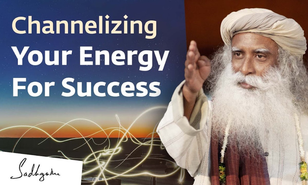 Channelizing Your Energy For Success | Sadhguru