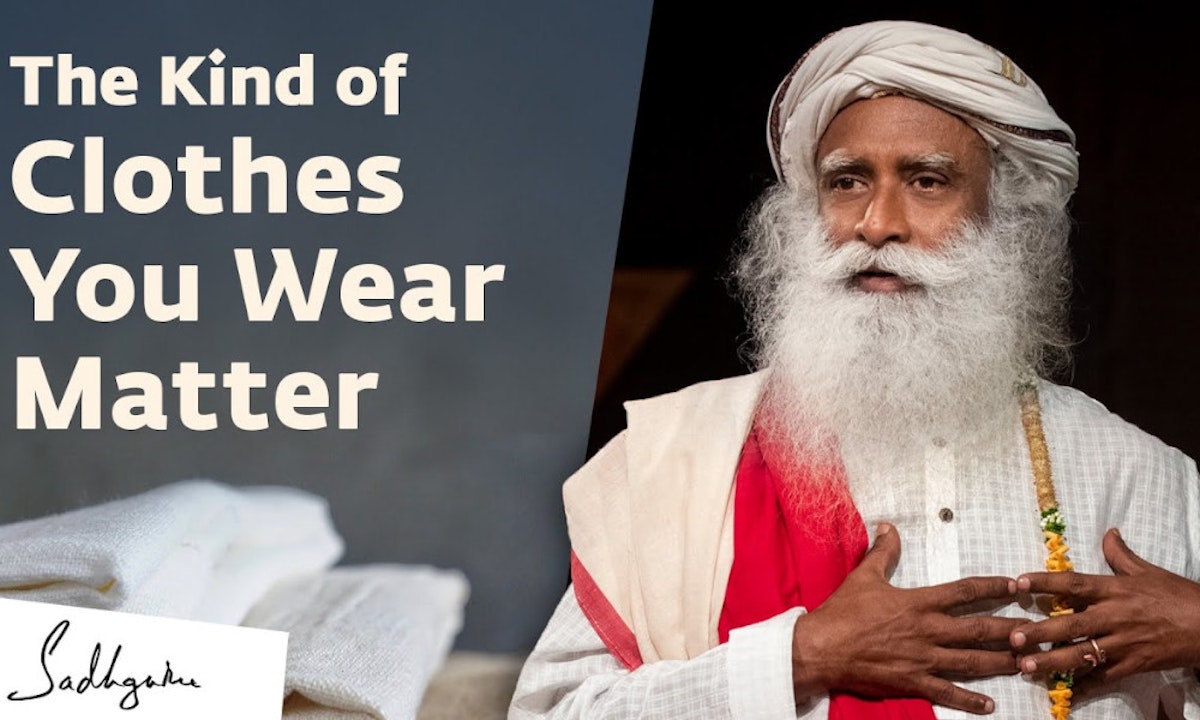Why The Kind of Clothes You Wear Matter | Sadhguru