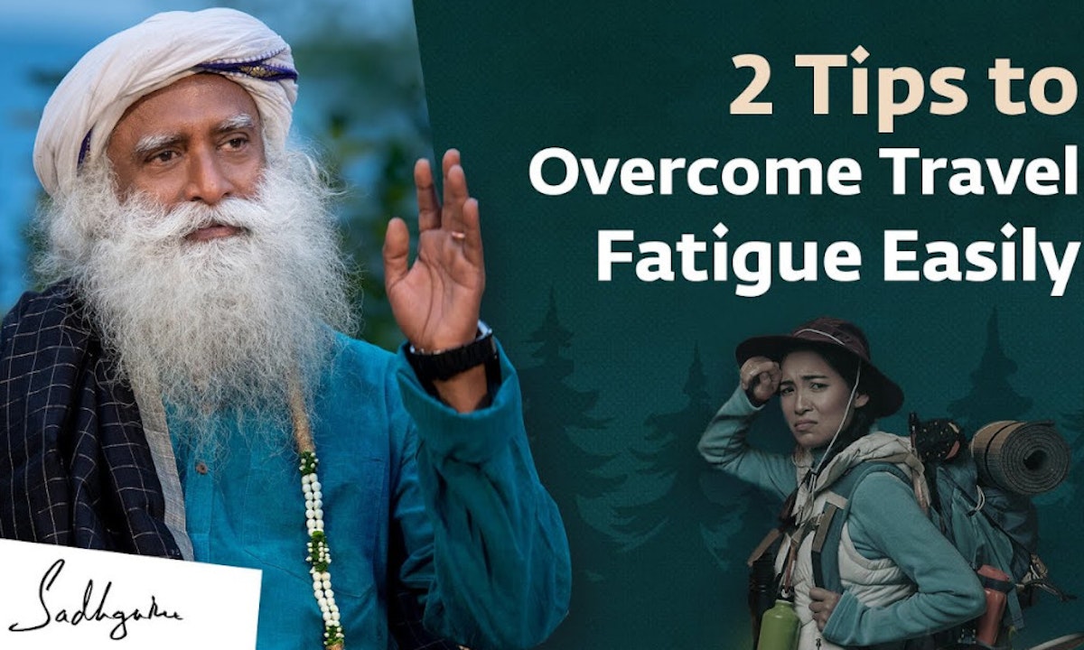 2 Tips to Overcome Travel Fatigue Easily | Sadhguru