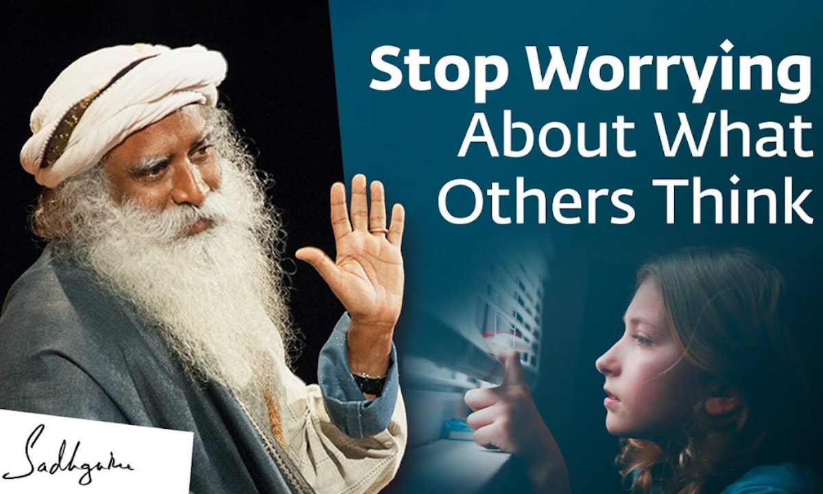 How to Stop Worrying About What Others Think | Sadhguru