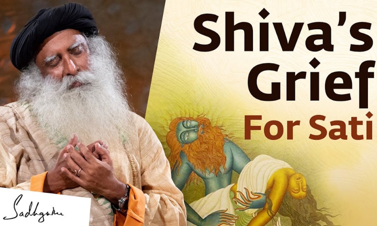 What Made Shiva Grieve When Sati Died? | Sadhguru