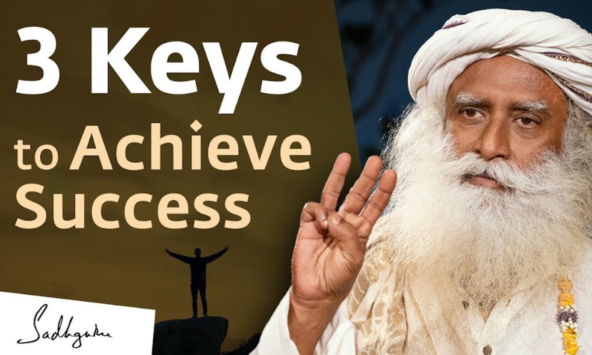 3 Keys To Achieve Success and Create Impact | Sadhguru