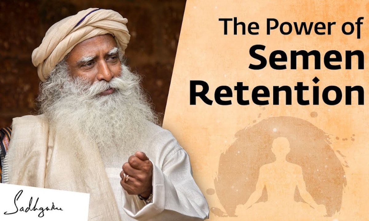 The Power of Semen Retention | Sadhguru
