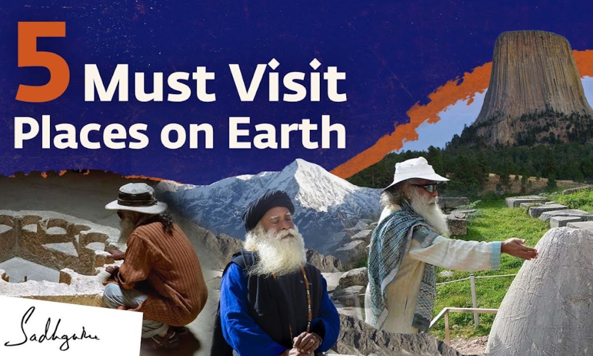 5 Must Visit Places On Earth Explore With Sadhguru