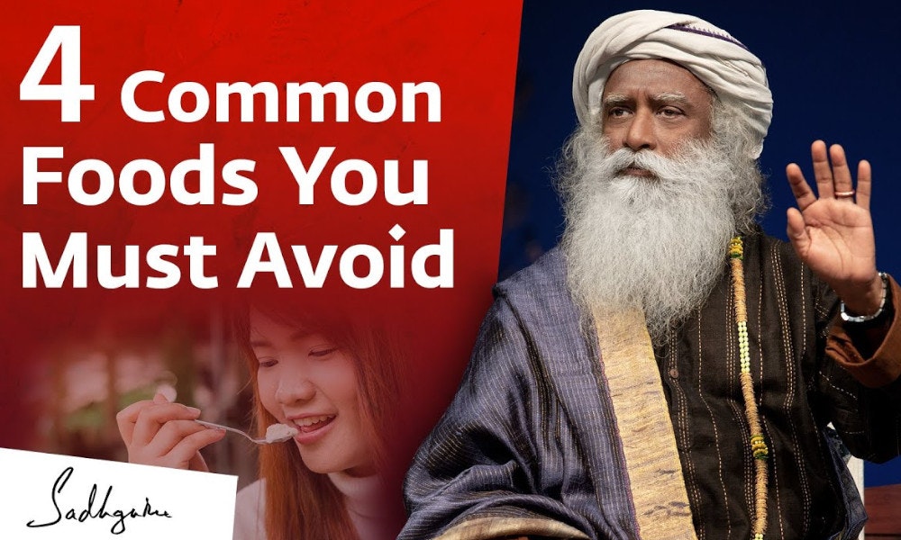 4 Common Foods You Must Avoid | Sadhguru 4 Common Foods You Must Avoid | Sadhguru
