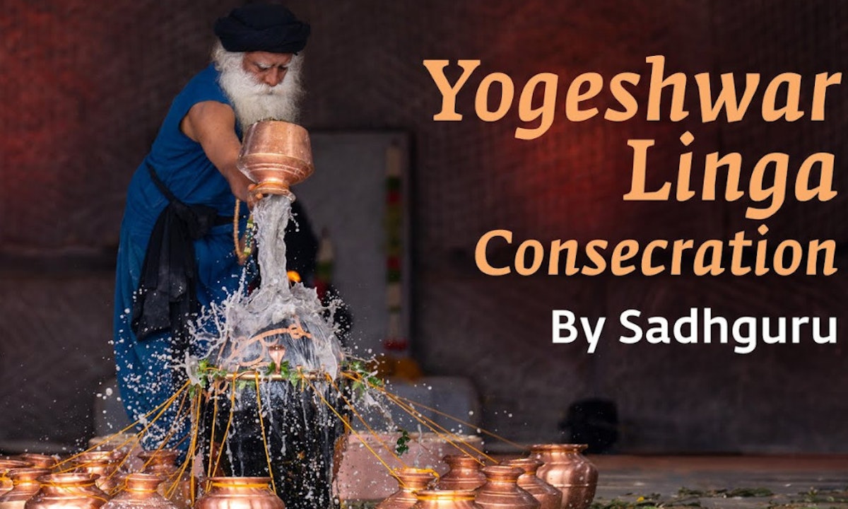 Yogeshwar Linga Consecration By Sadhguru