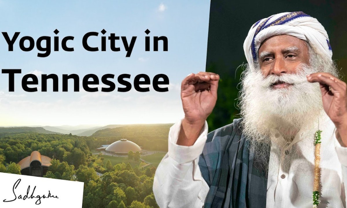 Sadhguru’s Plan for a Yogic City in Tennessee