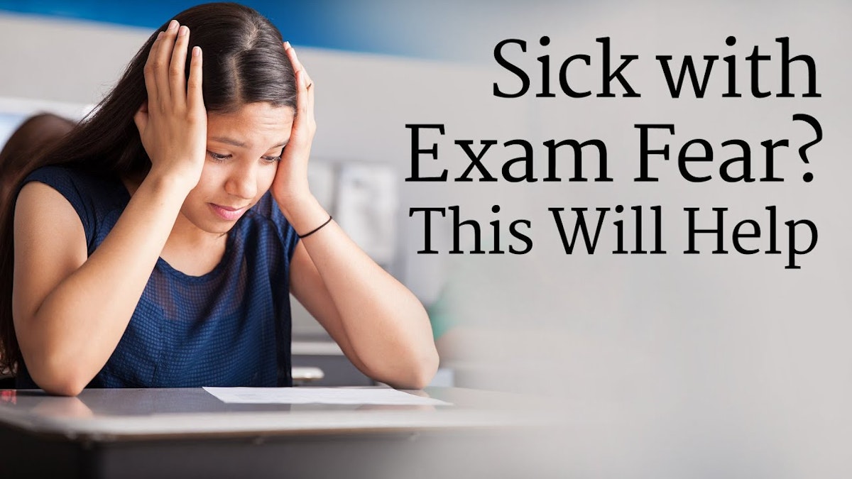 Sick with Exam Fear? This Will Help