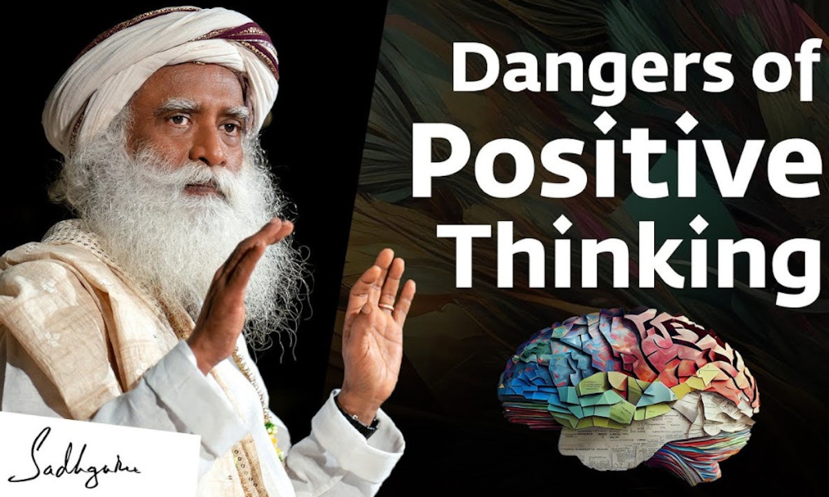 Why Positive Thinking Won't Take You Far | Sadhguru