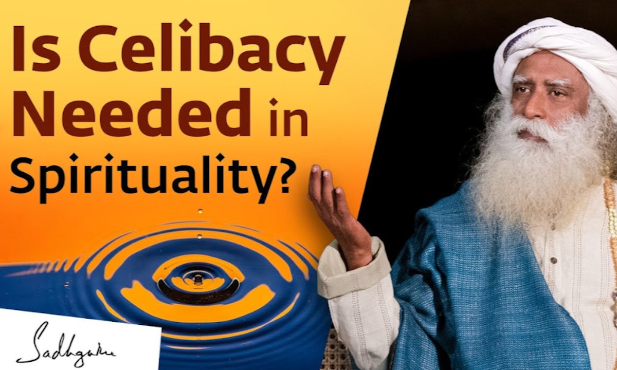 Is Celibacy Required for Spirituality? | Sadhguru