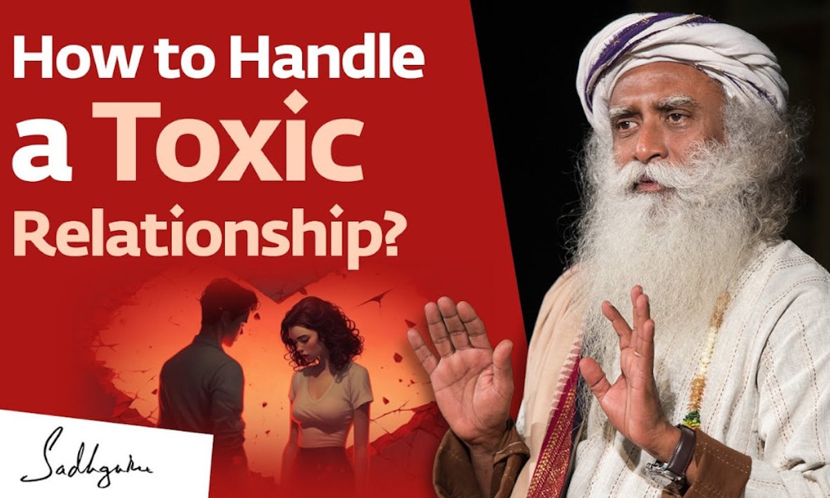 How to Handle a Toxic Relationship? | Sadhguru