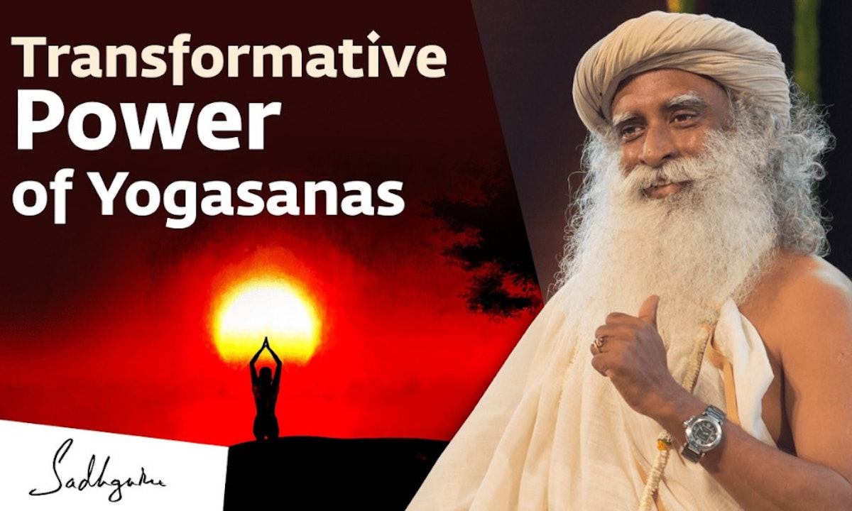 The Transformative Power of Yogasanas | Sadhguru