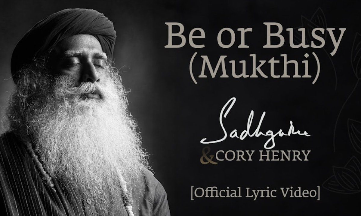 Sadhguru – Be or Busy (Mukthi) [Official Lyric Video]