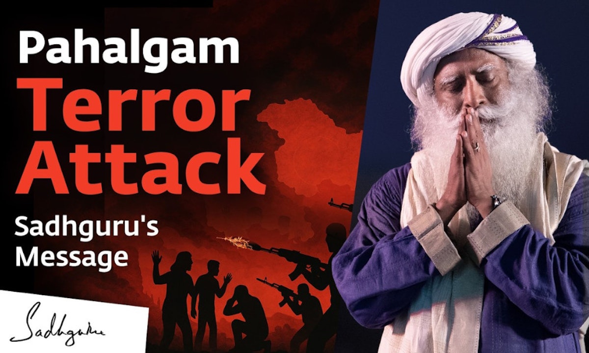 Sadhguru’s Message on Pahalgam Terror Attack