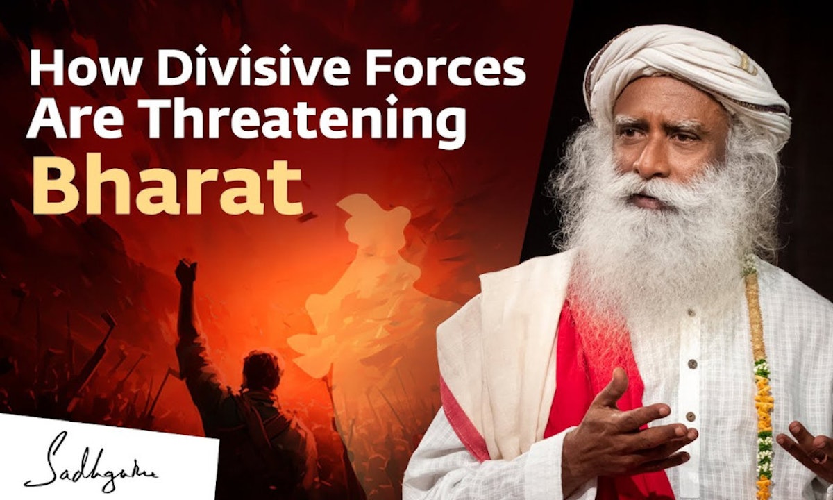 How Divisive Forces Are Threatening Bharat | Sadhguru