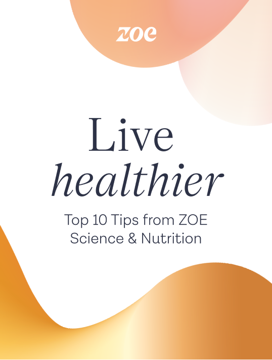 Live Healthier: Top 10 Tips From ZOE Science & Nutrition