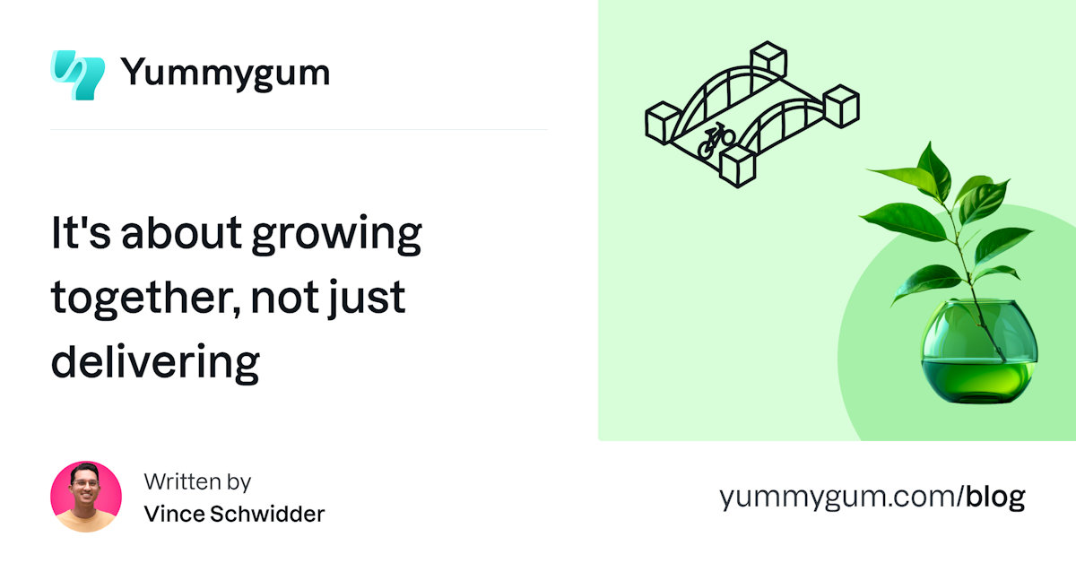 It's about growing together, not just delivering