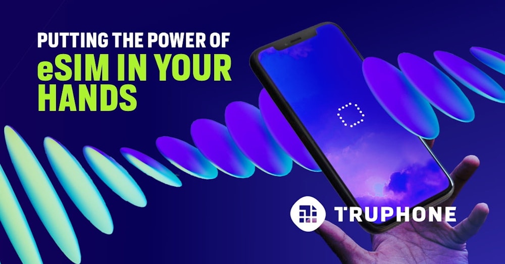 Why MNOs choose Truphone’s world-leading eSIM platform