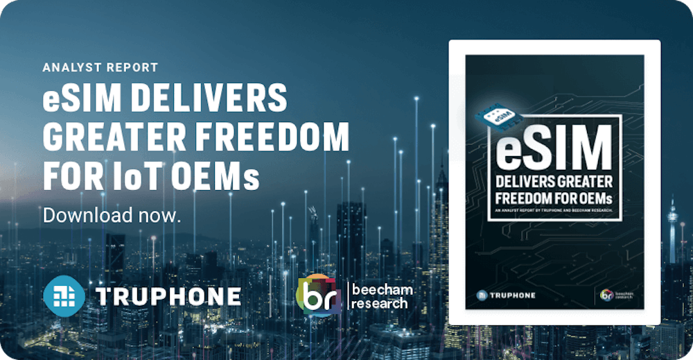 eSIM delivers greater freedom for IoT OEMs | Truphone