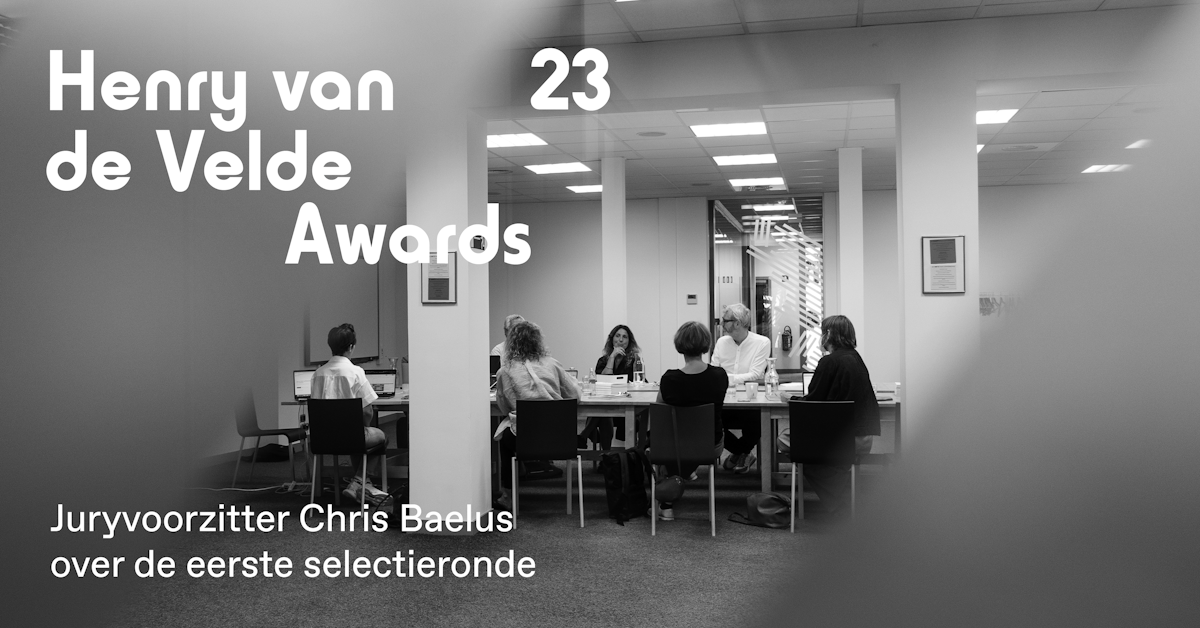 Juryvoorzitter Chris Baelus over de eerste selectieronde | Henry van de Velde Awards