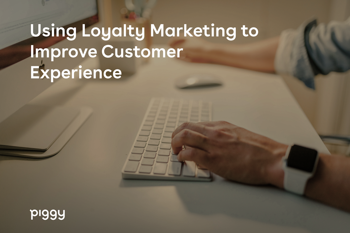 Using Loyalty Marketing to Improve Customer Experience