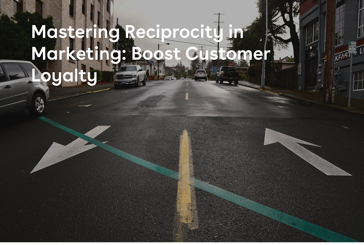 Mastering Reciprocity in Marketing: Boost Customer Loyalty