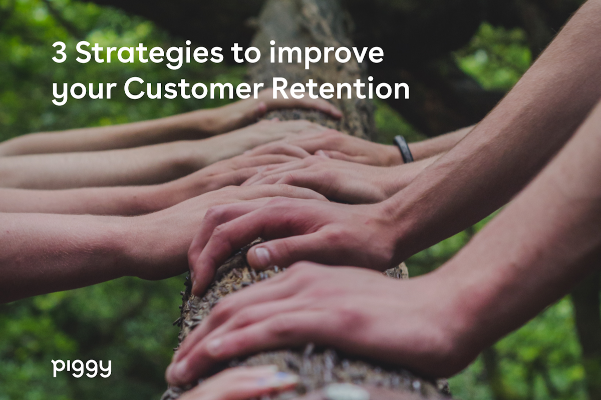 3 Strategies to improve your Customer Retention