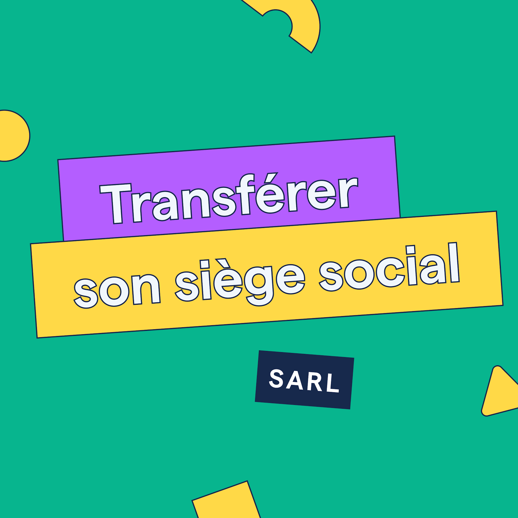 Comment transférer le siège social d’une SARL ? Le tuto