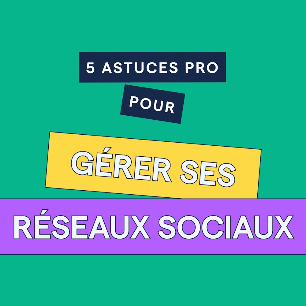 5 astuces de pro pour gérer ses réseaux sociaux | Shine