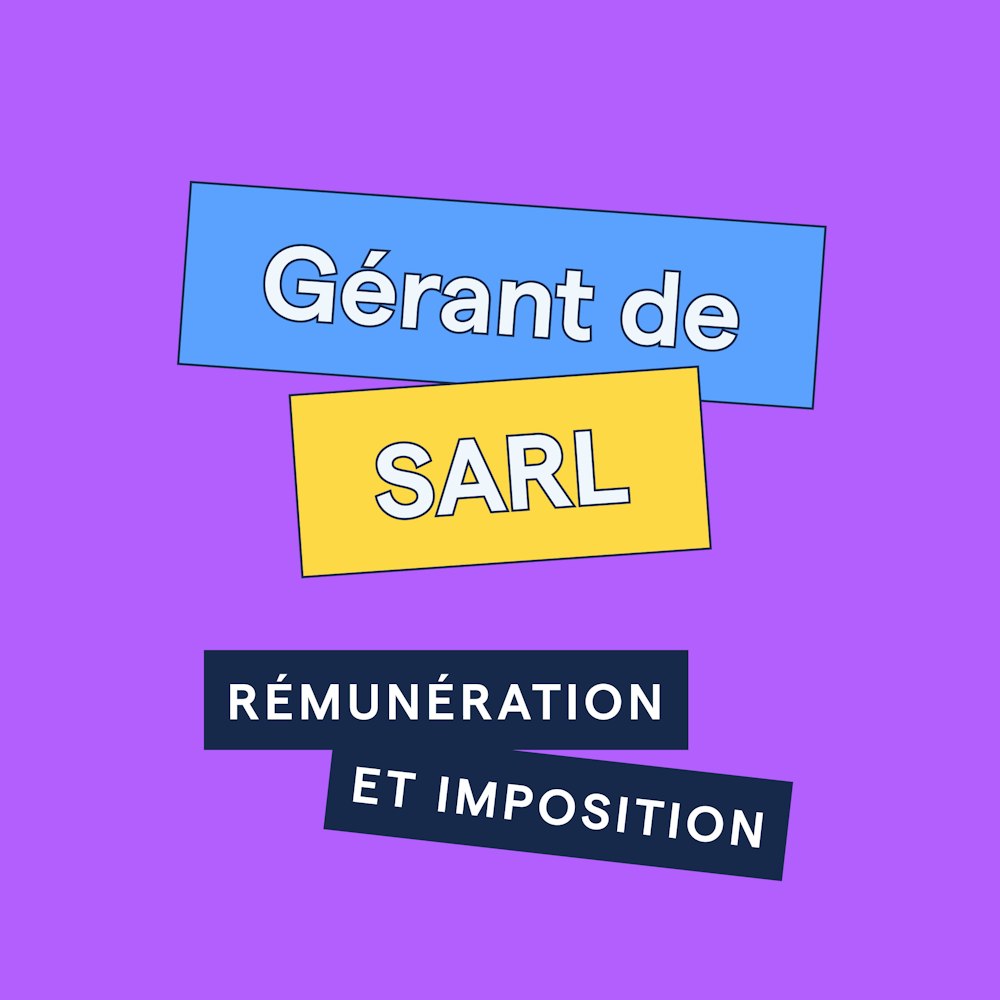 Gérant de SARL : rémunération & imposition en 2025