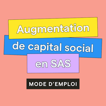 Augmentation de capital social en SAS : mode d'emploi