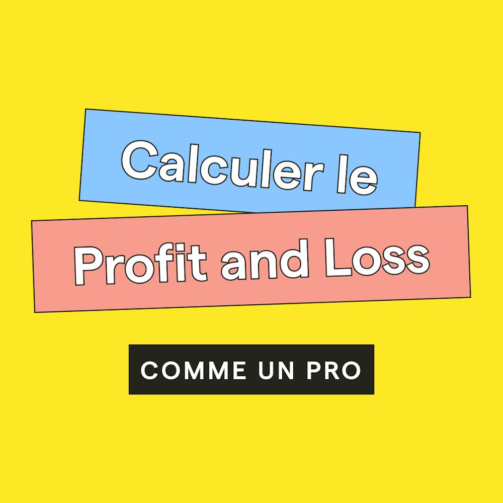 Comment calculer le Profit and Loss comme un pro ? | Shine